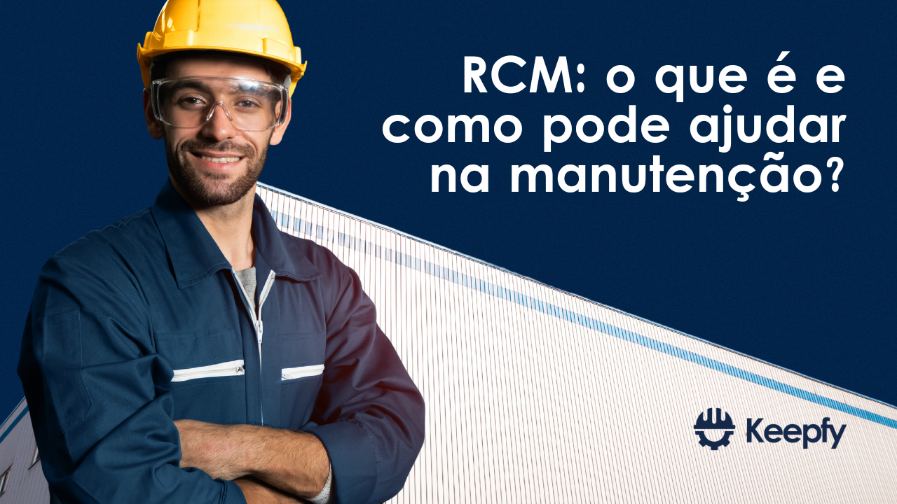 RCM: o que é e como pode ajudar na manutenção? | Keepfy